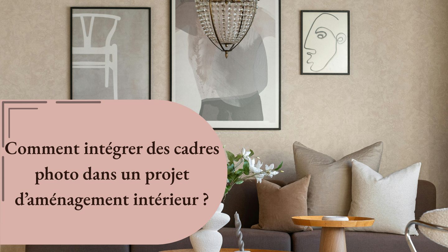 Comment intégrer des cadres photo dans un projet d’aménagement intérie ...